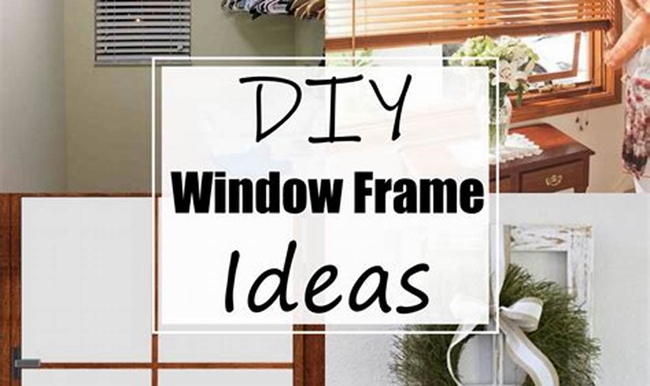 Easy DIY Window Frame Ideas: Build a Frame Yourself!