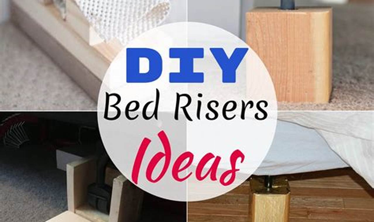 Easy DIY Bed Risers: Elevate Your Bed Simply