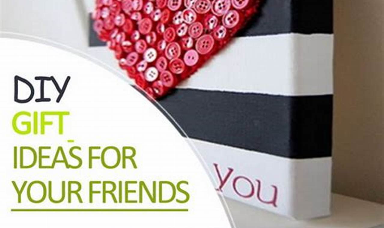 Unique DIY Gift Ideas for Friends: Handmade Happiness!