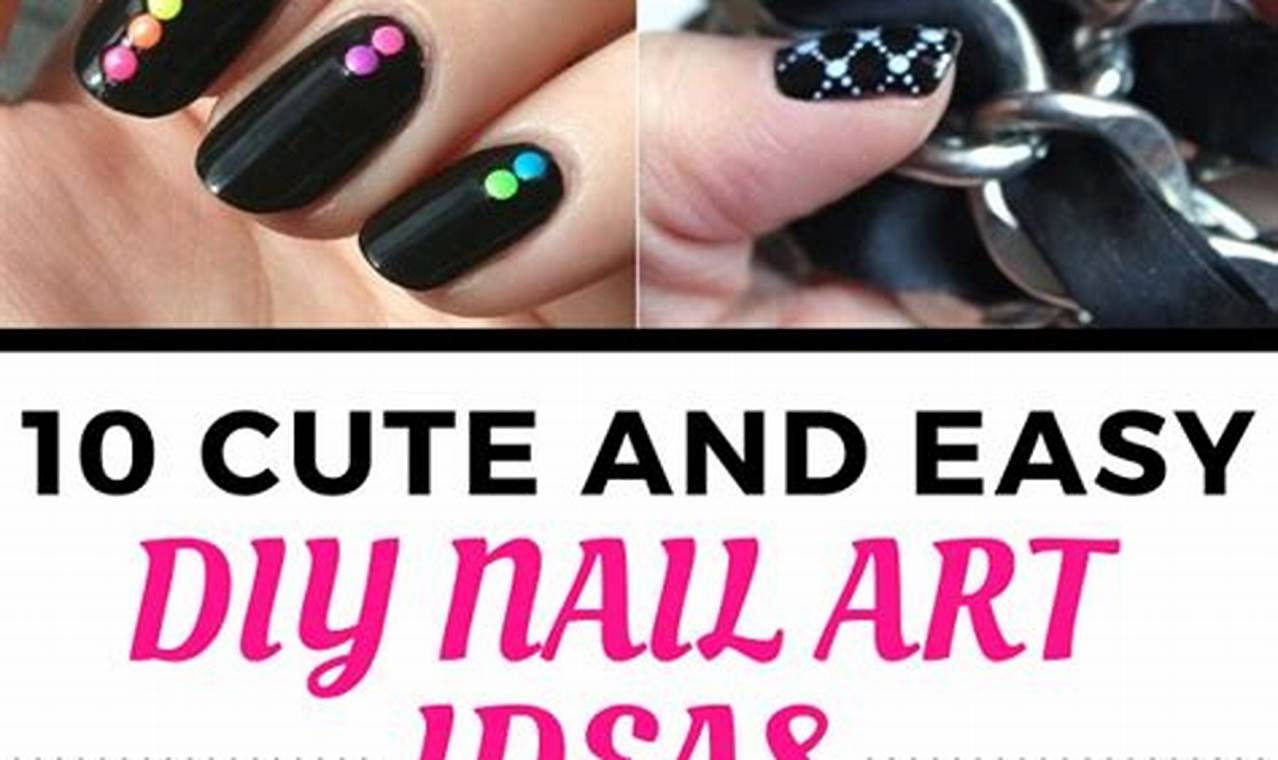 Cute & Easy DIY Nail Ideas: Designs You Can Do!